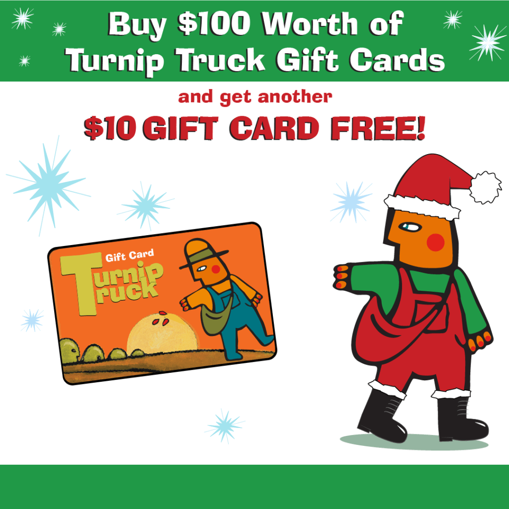 Buy $100 in gift cards and get $10 Free! | Turnip Truck Natural Market